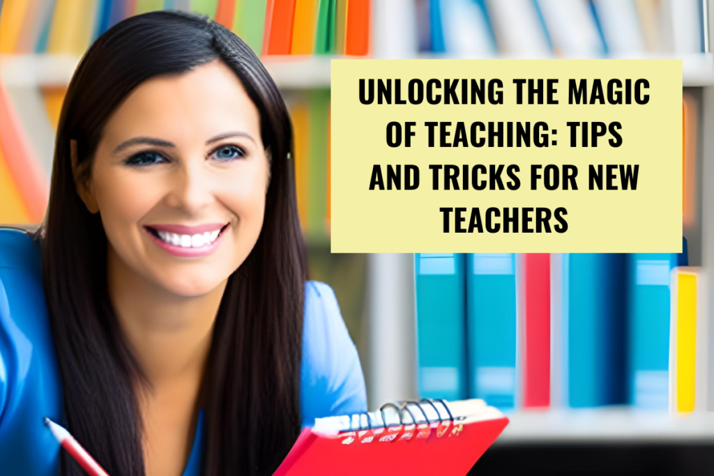 Unlocking the Magic of Teaching: Tips and Tricks for New Teachers - New Opportunities Teacher